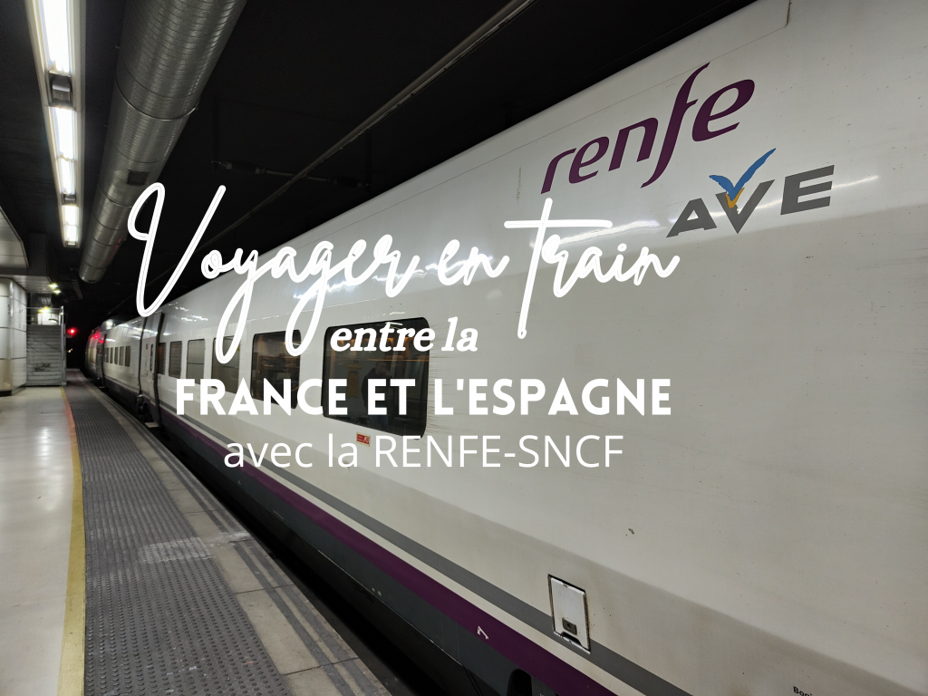 Voyager entre la France et l'Espagne avec Renfe - Travelwithaliciah